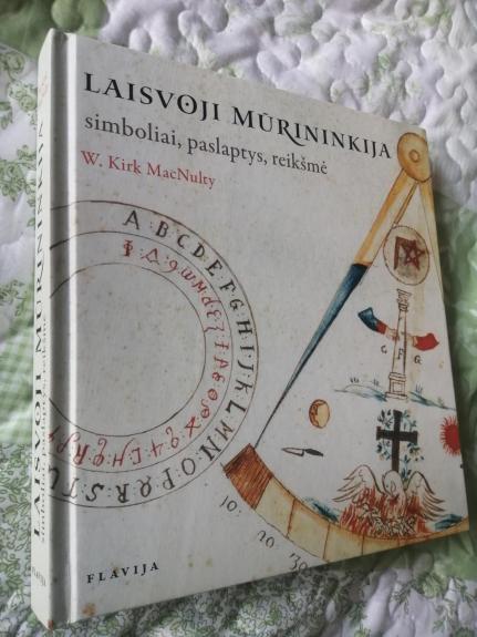 Laisvoji mūrininkija: simboliai, paslaptys, reikšmė - W. Kirk MacNulty ...