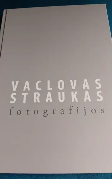 Vaclovas Straukas. Fotografijos - Autorių Kolektyvas, knyga