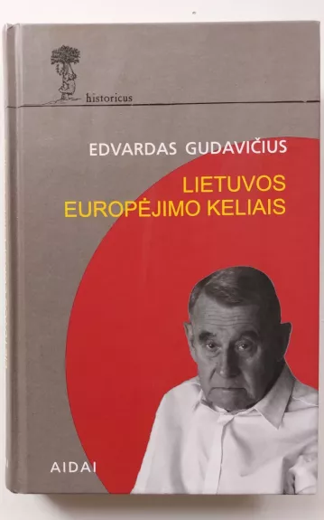 Lietuvos europėjimo keliais. Istorinės studijos. - Edvardas Gudavičius ...