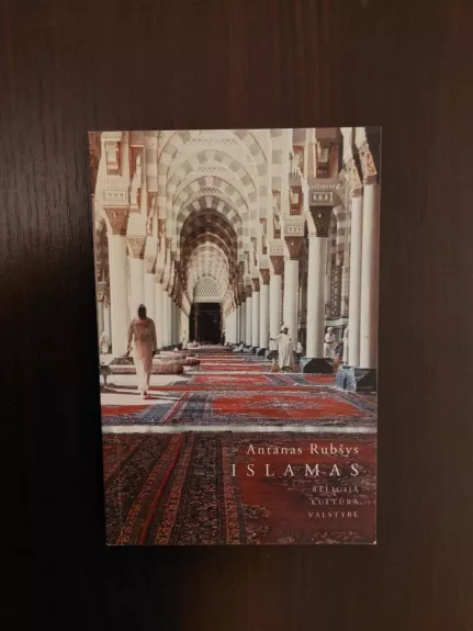 Islamas. Religija, kultūra, valstybė - Antanas Rubšys, knyga