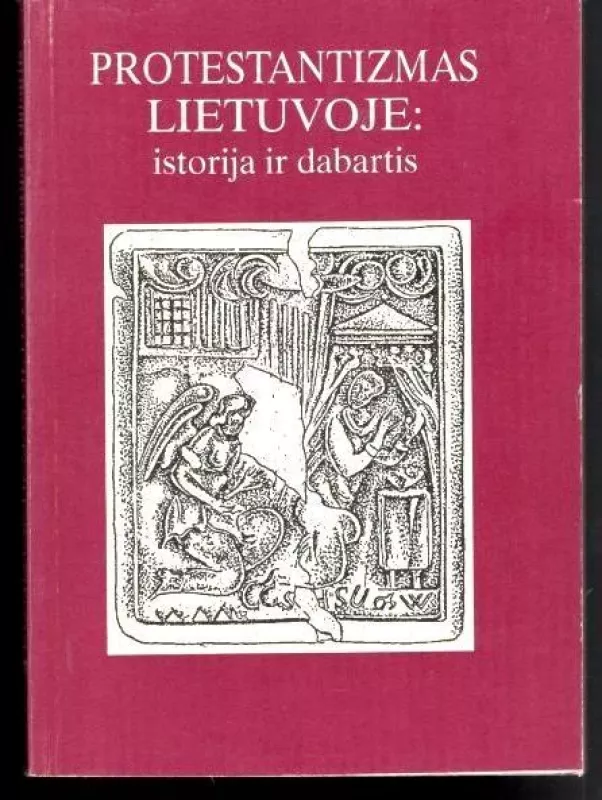 Protestantizmas Lietuvoje: istorija ir dabartis - Autorių Kolektyvas, knyga