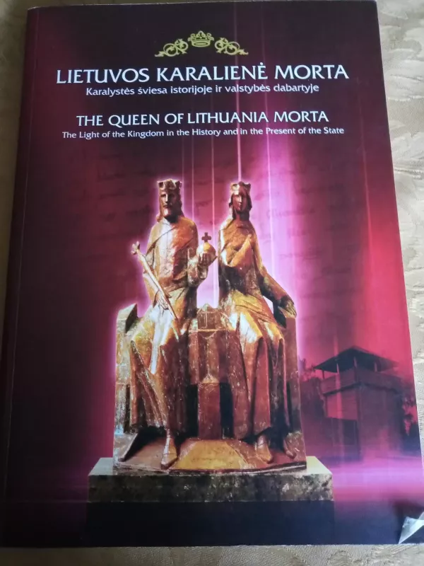 Lietuvos karalienė Morta. Karalystės šviesa istorijoje ir valstybės ...