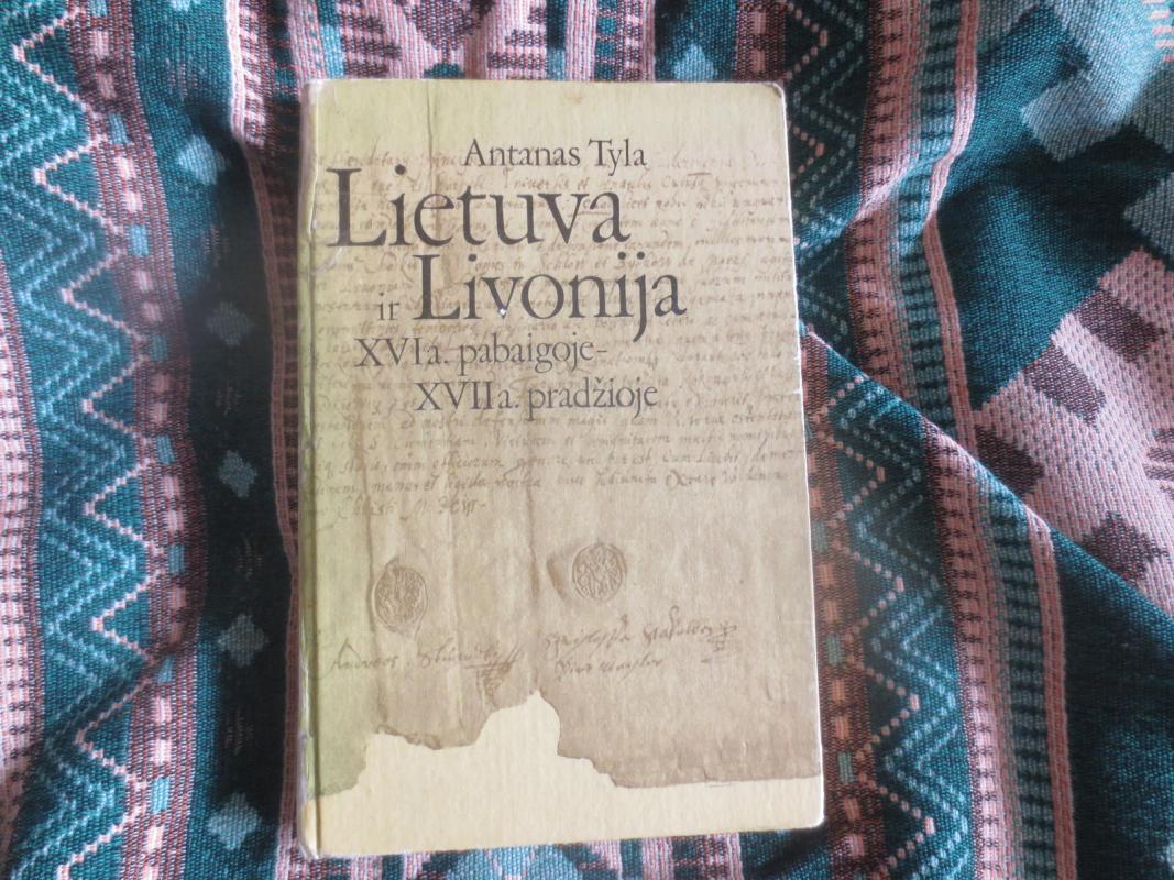 Lietuva ir Livonija XVI a. pabaigoje-XVII a. pradžioje - Antanas Tyla ...