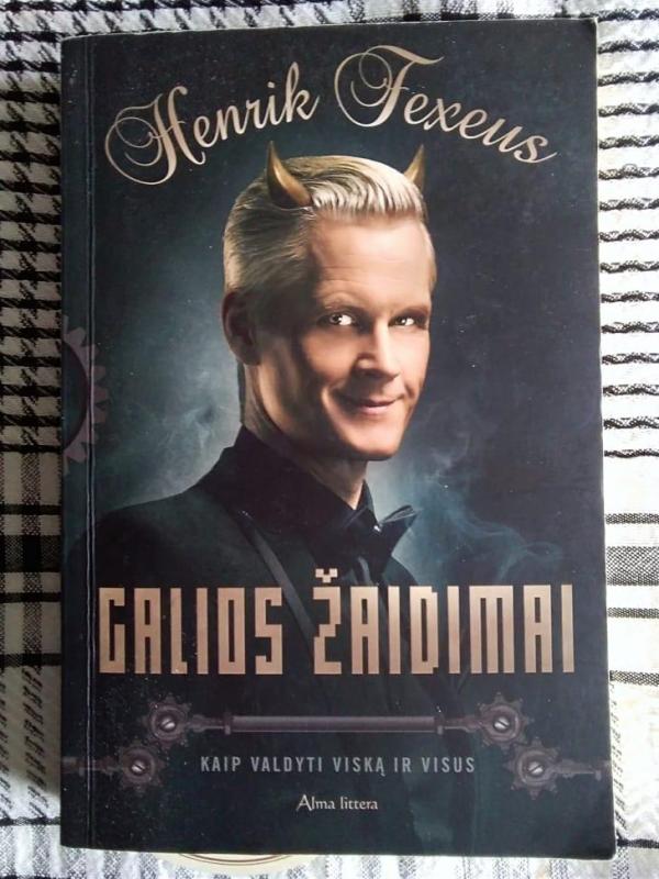 Galios žaidimai. Kaip valdyti viską ir visus - Henrik Fexeus, knyga