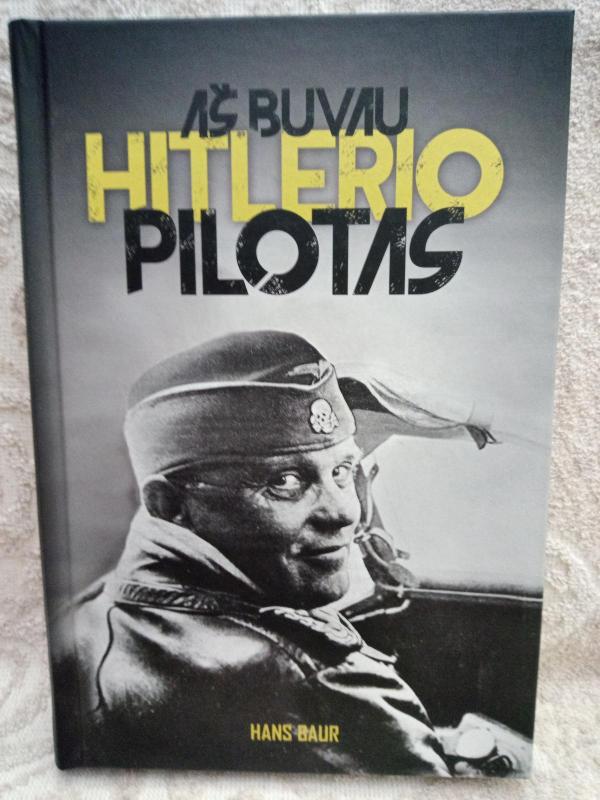 Aš buvau Hitlerio pilotas - Hans Baur, knyga