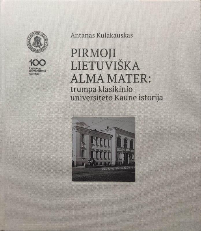 Pirmoji lietuviška alma mater: trumpa klasikinio universiteto Kaune ...