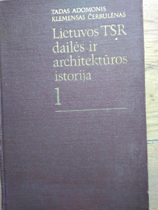 Lietuvos TSR dailės ir architektūros istorija. T.1.Nuo seniausių laikų iki 1775 m. - Tadas ...