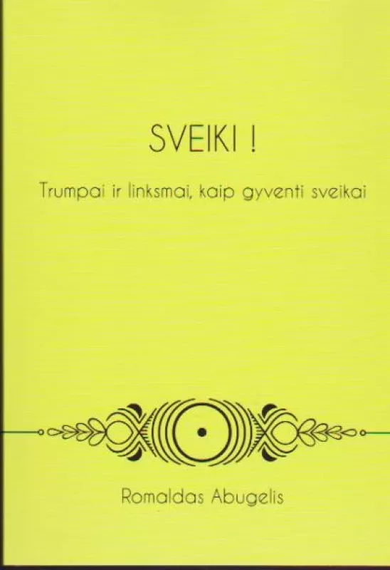 Sveiki. Trumpai ir linksmai, kaip gyventi sveikai - Romaldas Abugelis ...