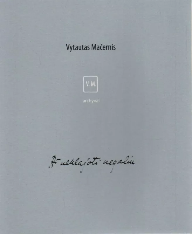Vytautas Mačernis. Aš neklajoti negaliu. Archyvai - Vytautas Mačernis ...