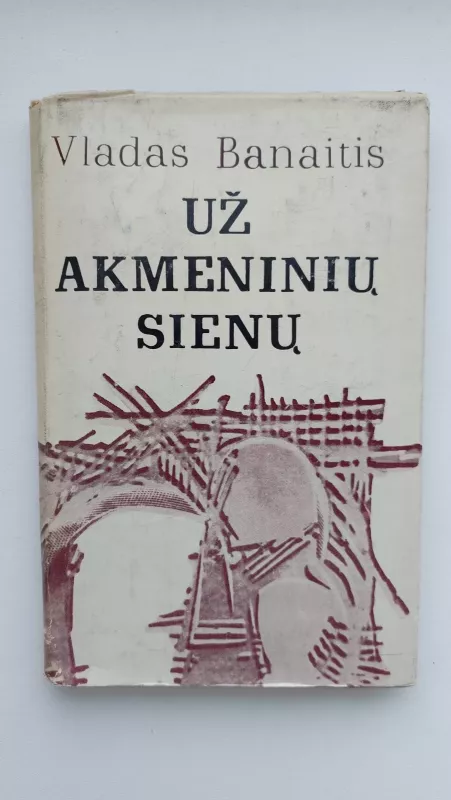 Už akmeninių sienų - Vladas Banaitis, knyga