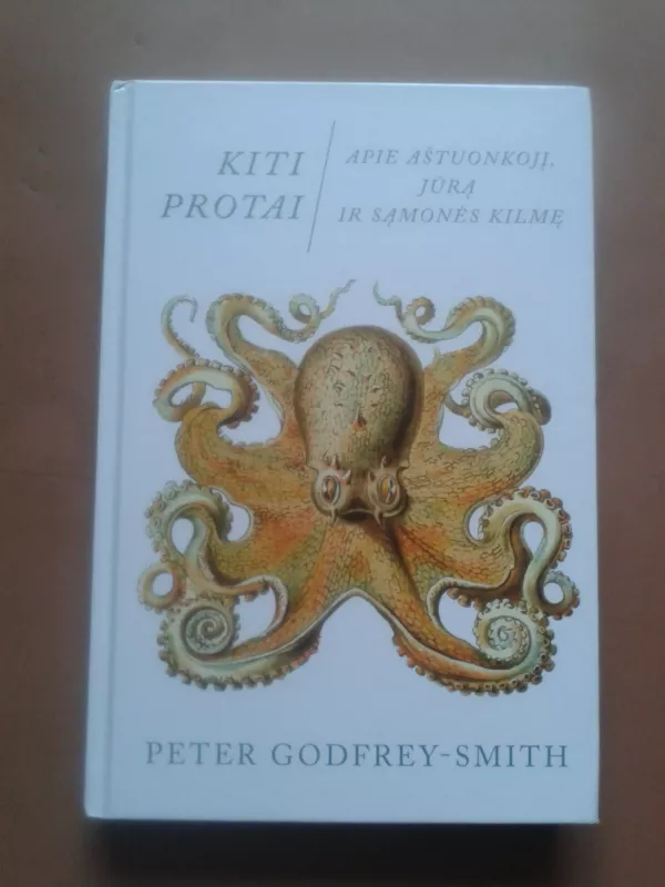 Kiti Protai. Apie Aštuonkojį, Jūrą ir Sąmonės Kilmę - Peter Godfrey ...