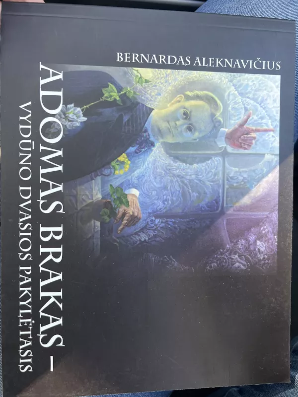 Adomas Brakas - Vydūno dvasios pakylėtasis - Bernardas Aleksandravičius ...