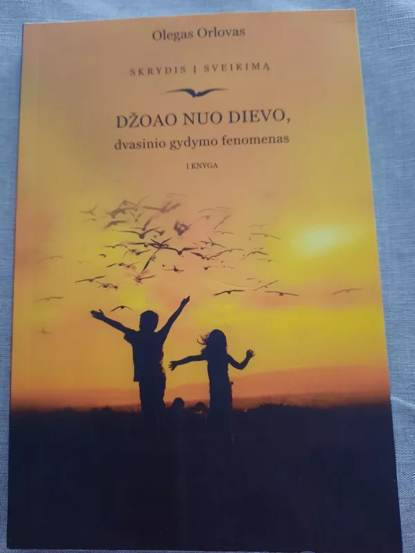 Skrydis į sveikimą. DŽOAO NUO DIEVO, dvasinio gydymo fenomenas - Olegas ...