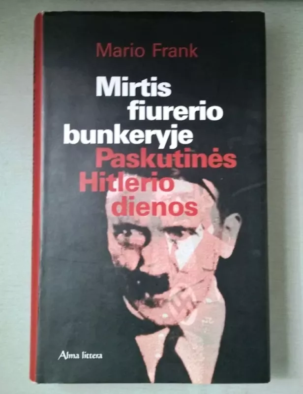 Mirtis Fiurerio bunkeryje. Paskutinės Hitlerio dienos - Mario Frank, knyga