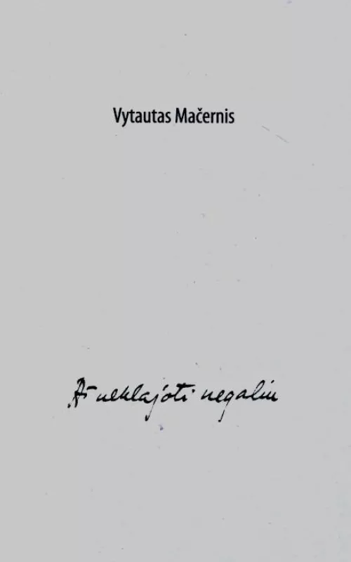 Vytautas Mačernis. Aš neklajoti negaliu. Archyvai - Vytautas Mačernis ...