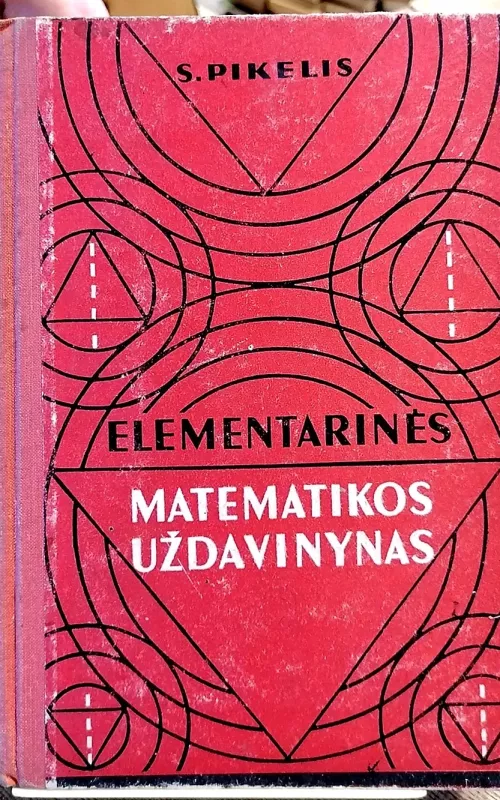 Elementarinės matematikos uždavinynas - S. Pikelis, knyga