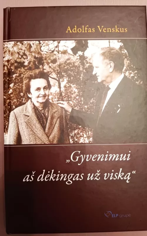Gyvenimui aš dėkingas už viską - Adolfas Venckus, knyga
