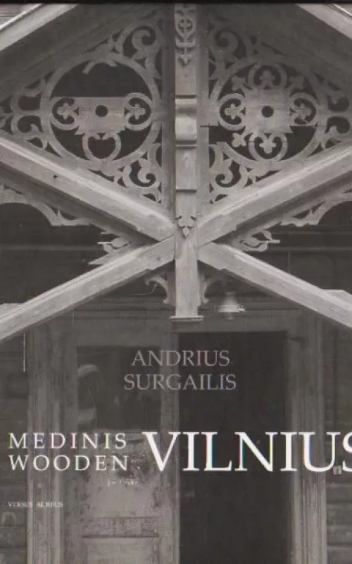 Medinis Vilnius: Wooden Vilnius - Andrius Surgailis, knyga
