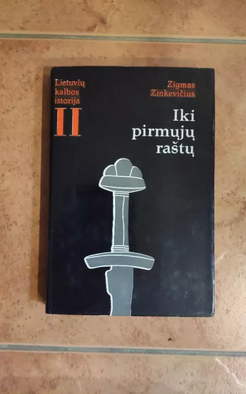Lietuvių kalbos istorija. T. 2. Iki pirmųjų raštų. - Zigmas Zinkevičius, knyga