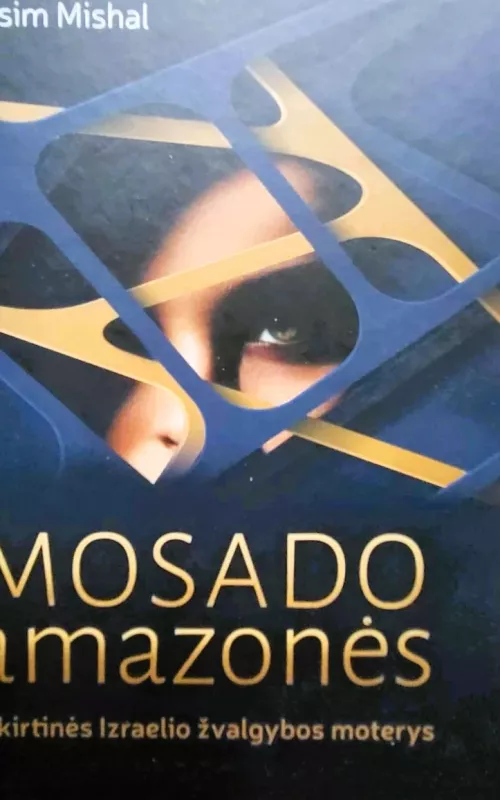 Mosado amazonės. Išskirtinės Izraelio žvalgybos moterys - Michael Bar ...