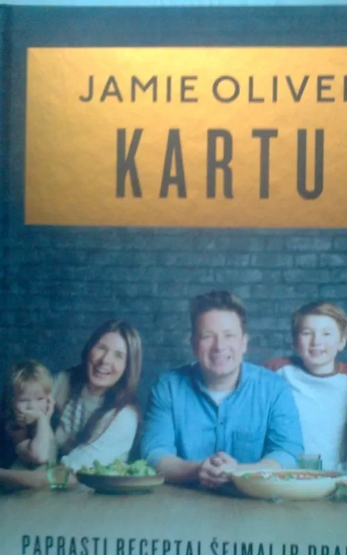 KARTU.Paprasti receptai seimai ir draugams - Oliver Jamie, knyga