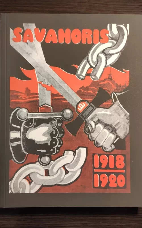 Savanoris 1918-1920. Lietuvos kariuomenės kūrėjų savanorių knyga ...