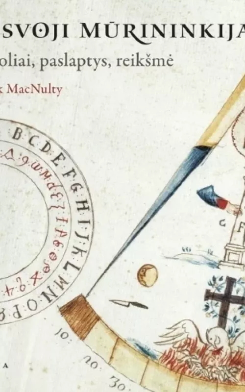 Laisvoji mūrininkija: simboliai, paslaptys, reikšmė - W. Kirk MacNulty ...