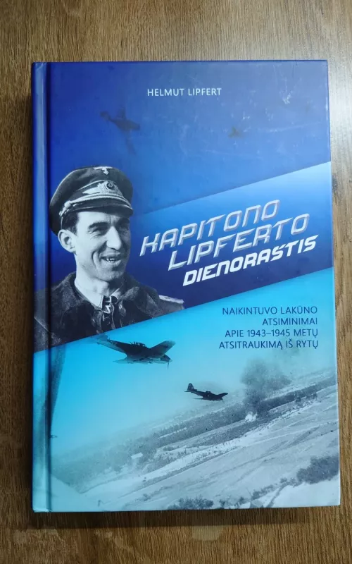 Kapitono Lipferto dienoraštis. Naikintuvo lakūno atsiminimai apie 1943 ...