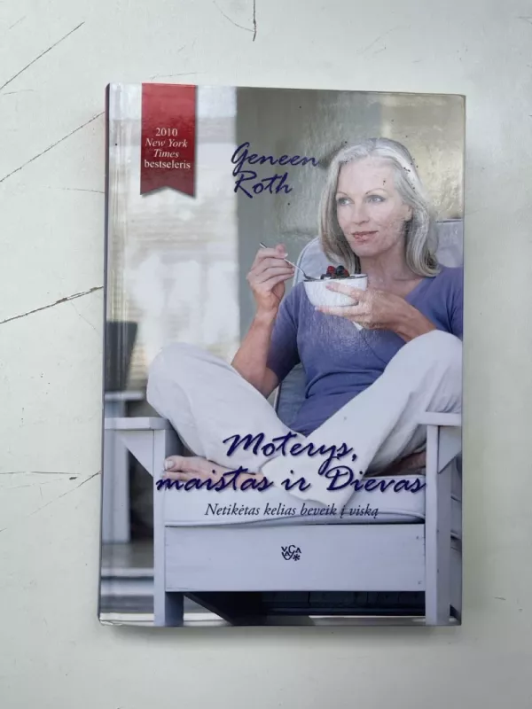 Moterys, maistas ir Dievas. Netikėtas kelias beveik į viską - Geneen Roth, knyga