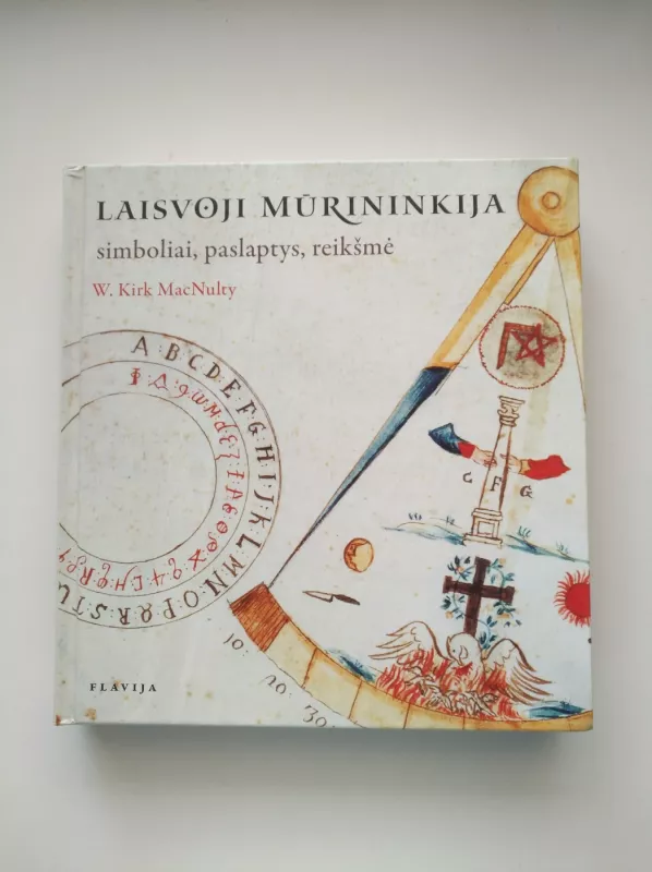 Laisvoji mūrininkija: simboliai, paslaptys, reikšmė - W. Kirk MacNulty ...
