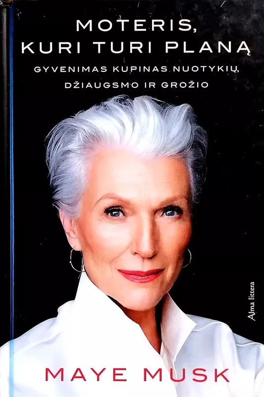 Moteris, kuri turi planą: gyvenimas kupinas nuotykių, džiaugsmo ir grožio - Maye Musk, knyga