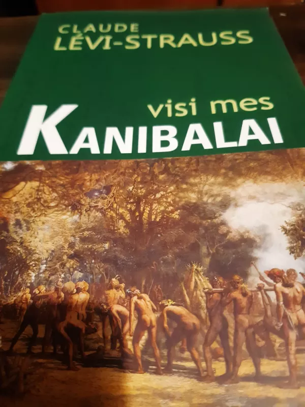 Visi mes kanibalai - Claude Levi-Strauss, knyga