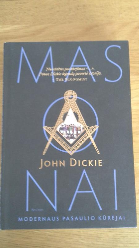 MASONAI: MODERNAUS PASAULIO KŪRĖJAI - John Dickie, knyga