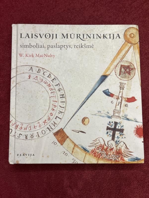 Laisvoji mūrininkija: simboliai, paslaptys, reikšmė - W. Kirk MacNulty ...