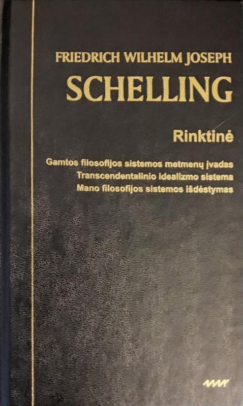 Rinktinė: Gamtos filosofijos sistemos metmenų įvadas. Transcendentalinio idealizmo sistema. Mano ...