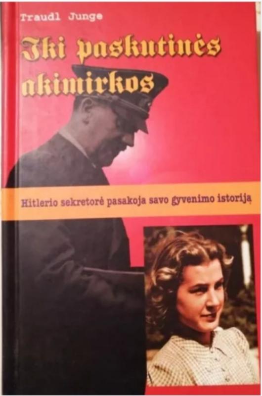 Iki paskutinės akimirkos. Hitlerio sekretorė pasakoja savo gyvenimo ...