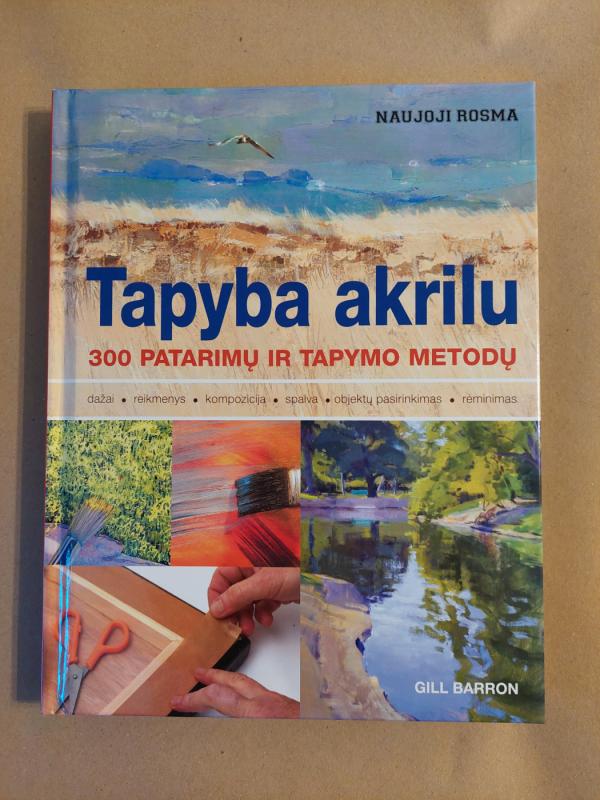 Tapyba akrilu 300 patarimų ir tapymo metodų. - Gill Barron, knyga