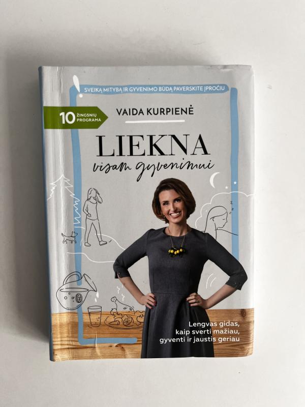 LIEKNA VISAM GYVENIMUI: lengvas gidas, kaip sverti mažiau, gyventi ir ...
