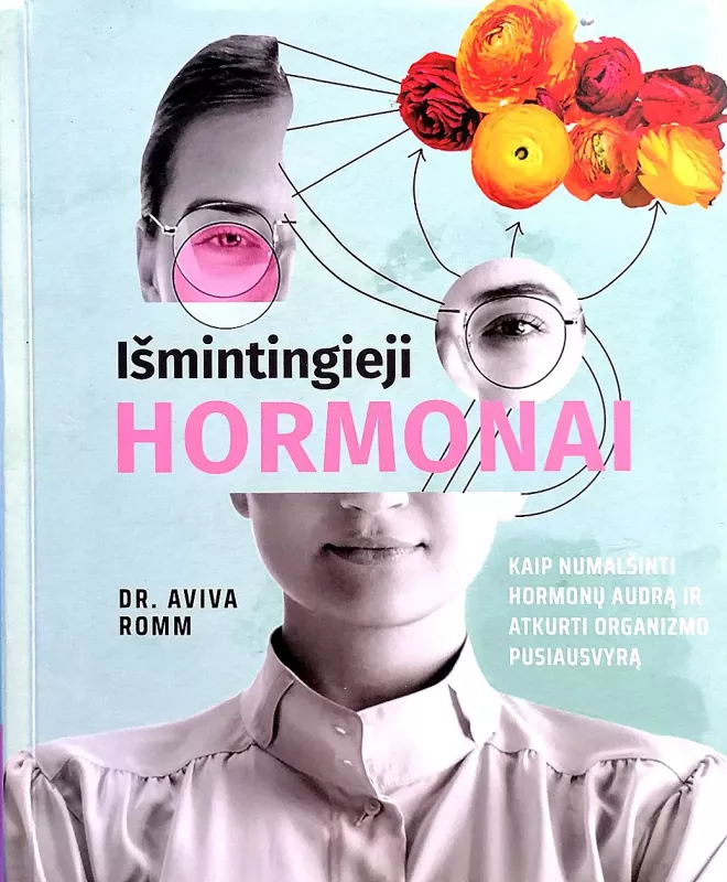 Išmintingieji hormonai: kaip numalšinti hormonų audrą ir atkurti ...