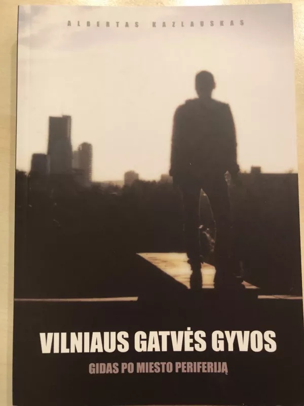 Vilniaus gatvės gyvos: gidas po miesto periferiją - Albertas Kazlauskas ...