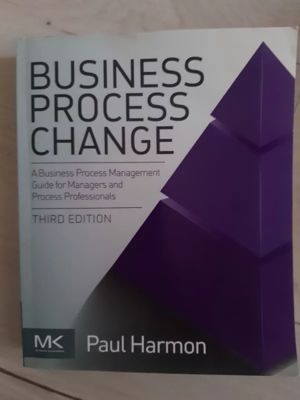 Business Process Change: A Guide for Business Managers and BPM and Six ...