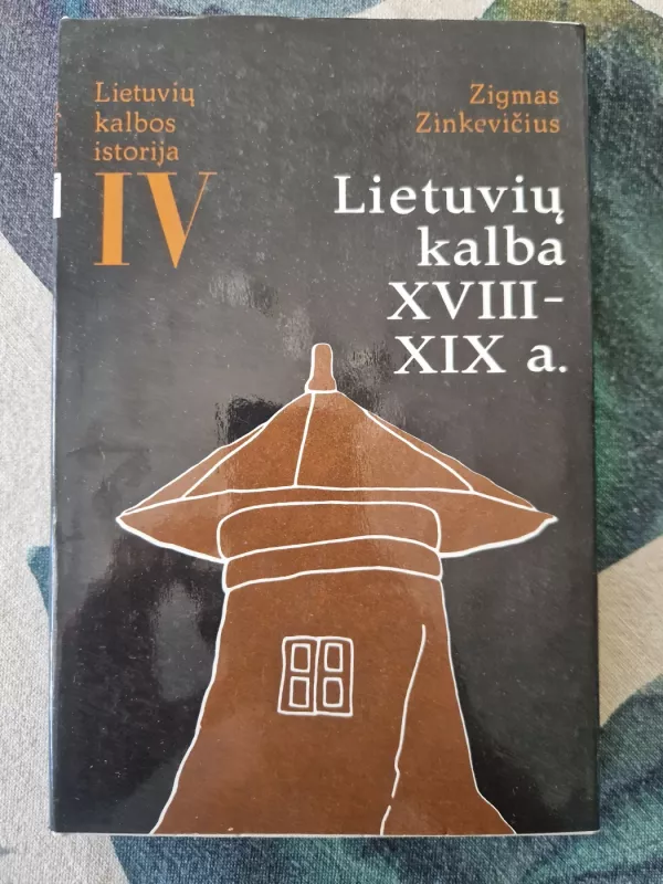Lietuvių kalba XVIII-XIX a. (IV tomas) - Zigmas Zinkevičius, knyga