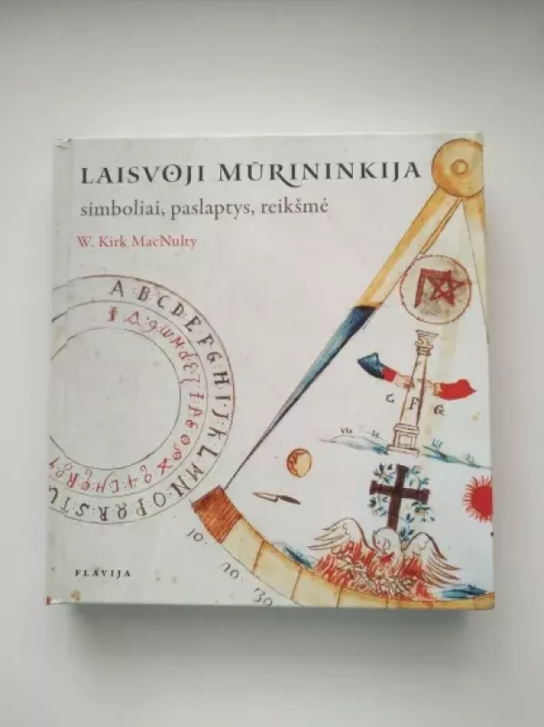 Laisvoji mūrininkija: simboliai, paslaptys, reikšmė - W. Kirk MacNulty ...