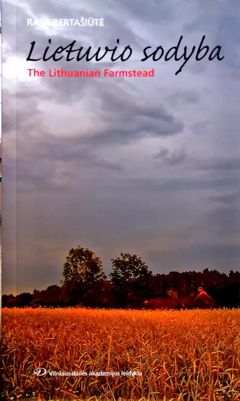 Lietuvio sodyba. The Lithuanian Farmstead - Rasa Bertašiūtė, knyga