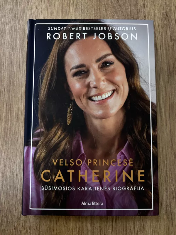 Velso princesė Catherine. Būsimos karalienės biografija - Robert Jobson ...