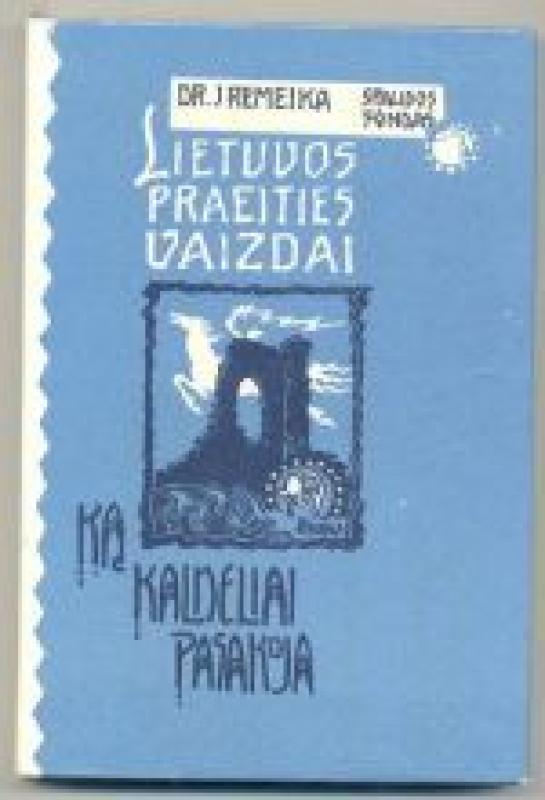 Lietuvos praeities vaizdai. Ką kalneliai pasakoja - Jonas Remeika, knyga